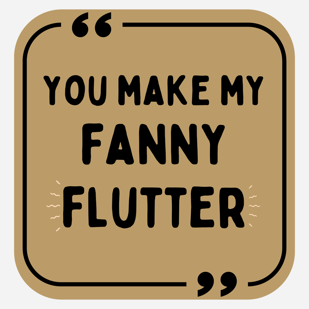 You Make My Fanny Flutter – BillysBallBags