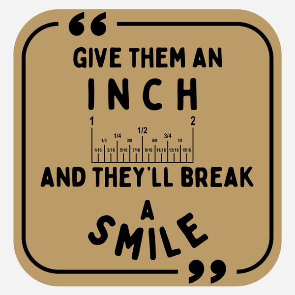 Give Them An Inch And They'll Break A Smile – BillysBallBags