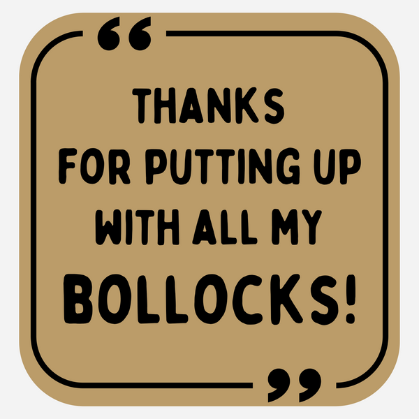 Thanks For Putting Up With All My Bollocks – BillysBallBags
